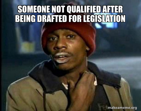 someone not qualified after being drafted for legislation - Dave ...
