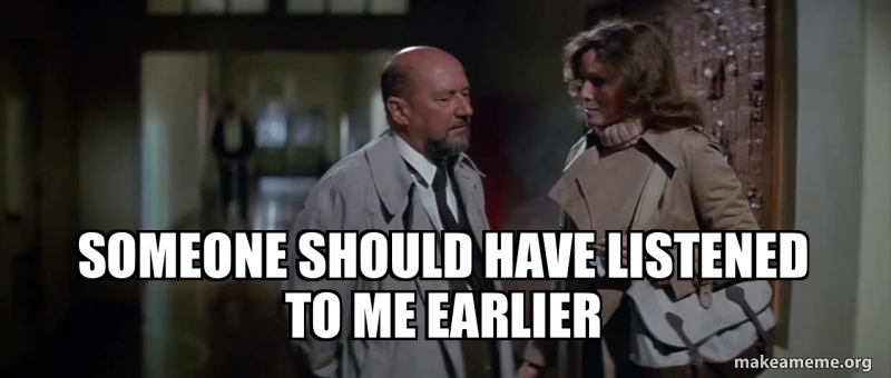 Someone should have listened to me earlier Meme Generator