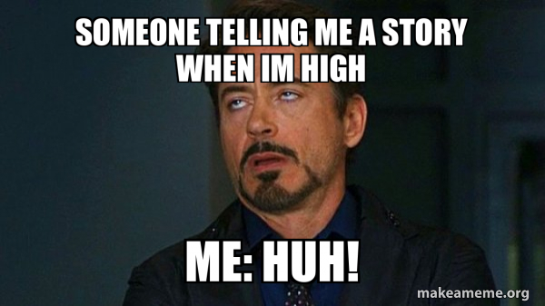 someone telling me a story when im high me: HUH! - Tony Stark Eye Roll ...