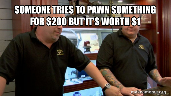 someone tries to pawn something for $200 but it's worth $1 - Pawn Stars ...
