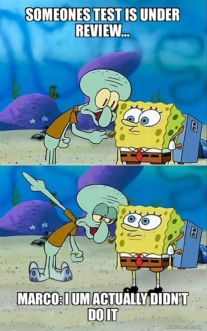 Someones test is under review... Marco: i um actually didn't do it ...