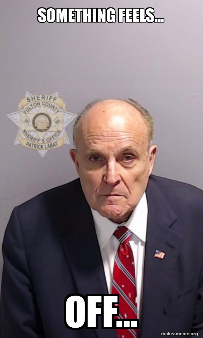 Something feels… Off… - Rudy Giuliani Mugshot Meme Generator