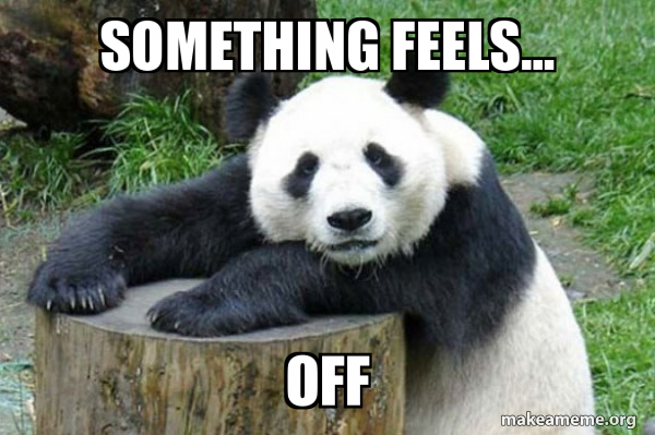 something feels... off - Confession Panda Meme Generator