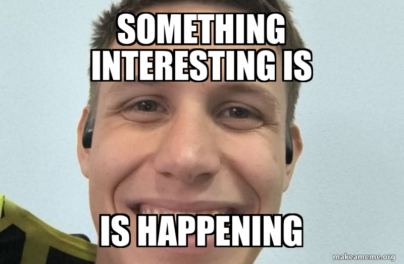 SOMETHING INTERESTING IS IS HAPPENING Meme Generator