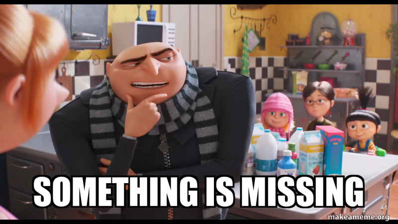 SOMETHING IS MISSING Meme Generator