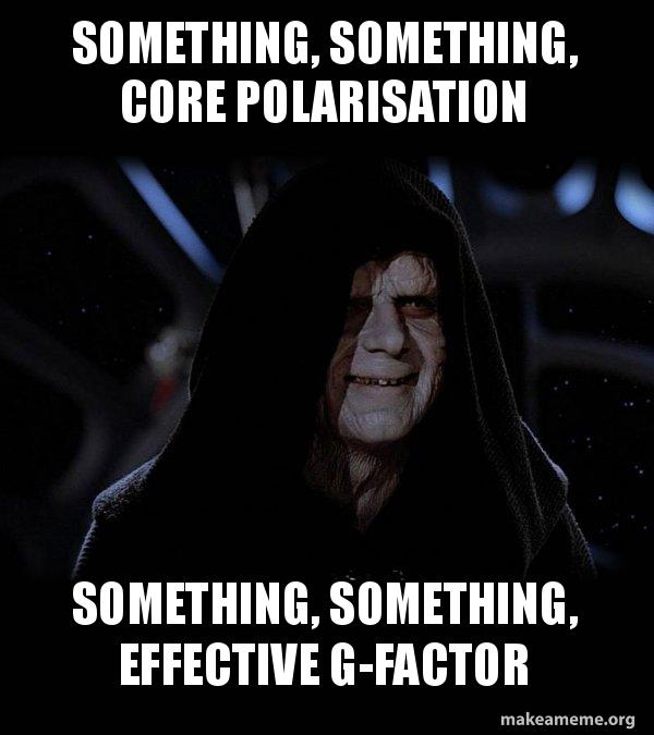 Something, Something, core polarisation Something, Something, effective ...