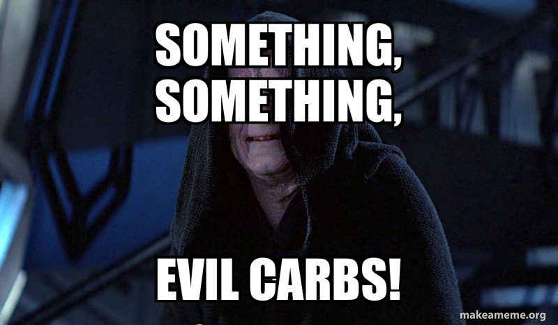 something, something, evil carbs! Meme Generator