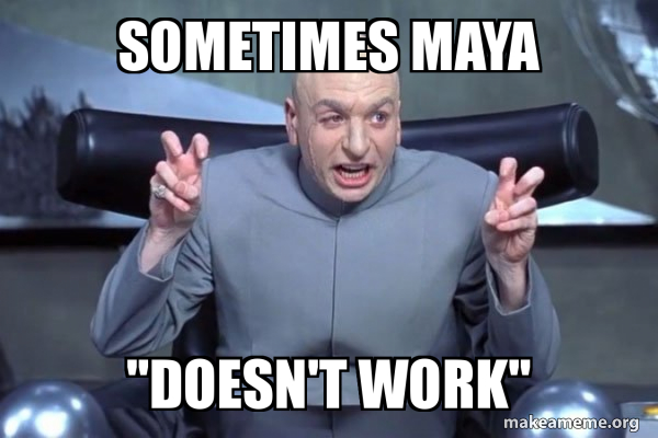 Sometimes MAYA "doesn't work" - Dr Evil Austin Powers Meme Generator