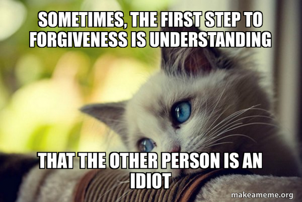 Sometimes, the first step to forgiveness is understanding that the ...