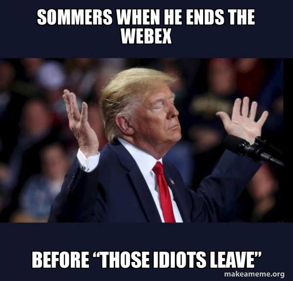 SOMMERS WHEN HE ENDS THE WEBEX BEFORE â€œTHOSE IDIOTS LEAVEâ€ - Trump ...