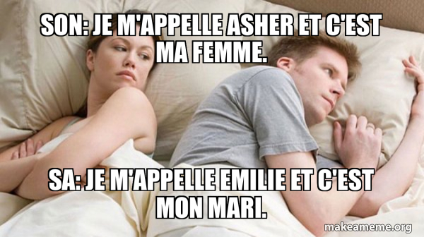 Son: Je m'appelle Asher et c'est ma femme. Sa: Je m'appelle Emilie et c ...