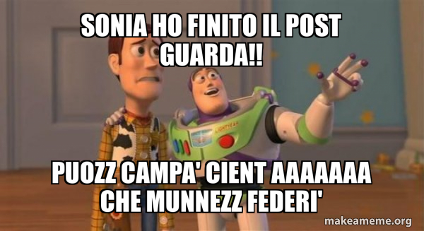 SONIA HO FINITO IL POST GUARDA!! PUOZZ CAMPA' CIENT AAAAAAA CHE MUNNEZZ ...