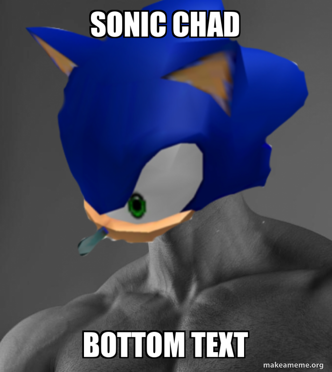 SONIC CHAD BOTTOM TEXT Meme Generator