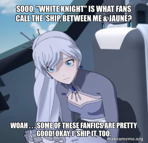 Sooo, "White Knight" is what Fans call the 'ship, between me & Jaune ...