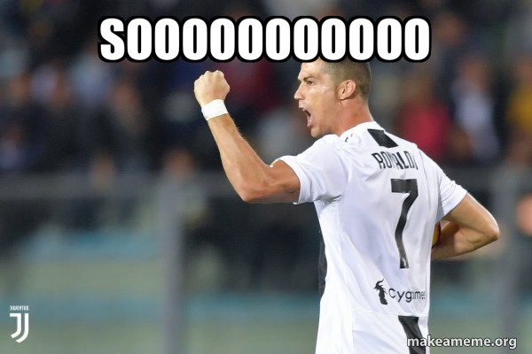 sooooooooooo - Cristiano Ronaldo Meme Generator