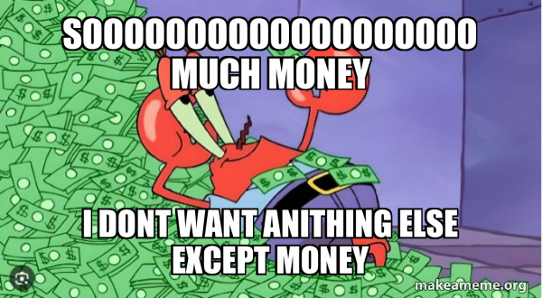 sooooooooooooooooooo much money i dont want anithing else except money ...