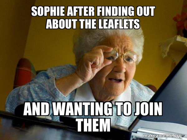 Sophie after finding out about the Leaflets and wanting to join them ...