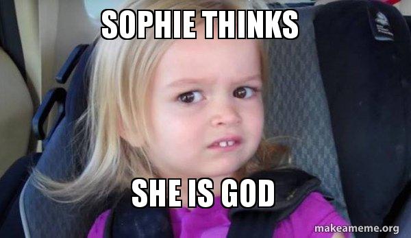 Sophie thinks she is god - Side-Eyes Chloe Meme Generator