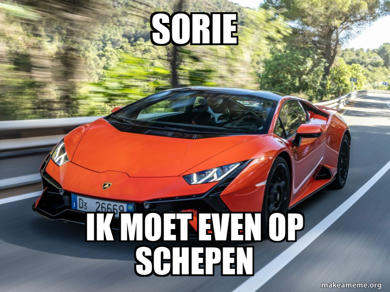 sorie ik moet even op schepen Meme Generator
