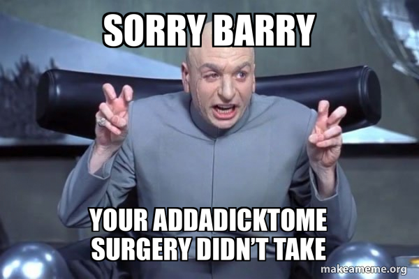 Sorry Barry Your Addadicktome Surgery Didn’t Take - Dr Evil Austin ...