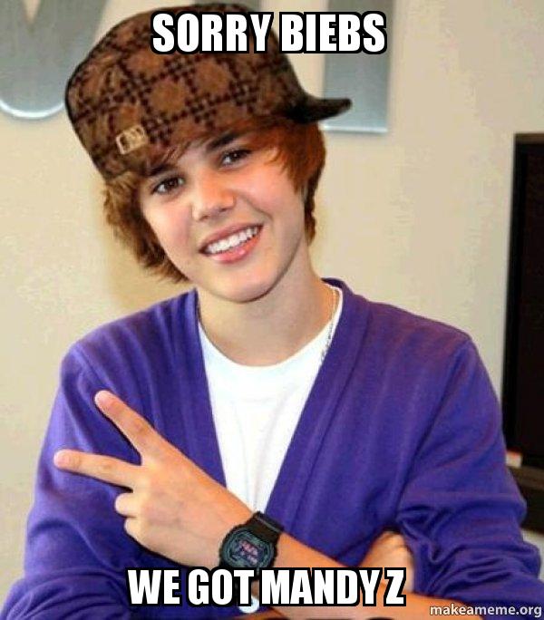 Sorry Biebs WE Got MANDY Z - Scumbag Justin Bieber Meme Generator