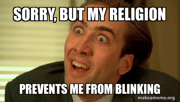 Sorry, But My religion prevents me from blinking - Sarcastic Nicholas ...