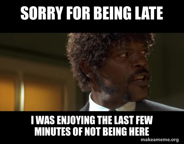 sorry for being late i was enjoying the last few minutes of not being ...