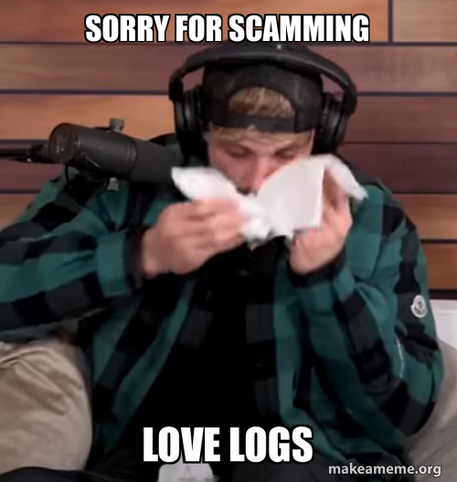 SORRY FOR SCAMMING LOVE LOGS Meme Generator