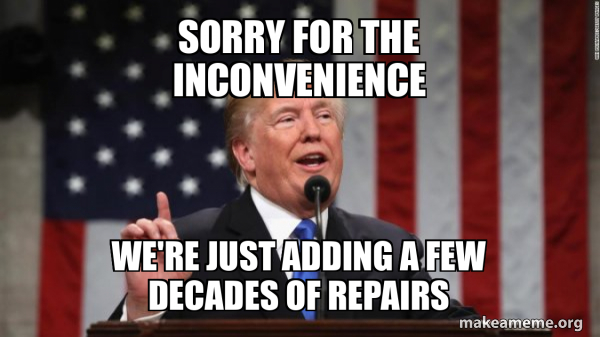 Sorry for the inconvenience We're just adding a few decades of repairs ...
