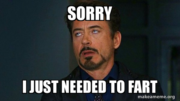 Sorry I just needed to fart - Tony Stark Eye Roll Meme Generator