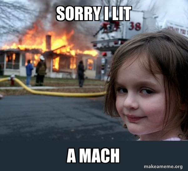 SORRY I LIT A MACH - Disaster Girl Meme Generator