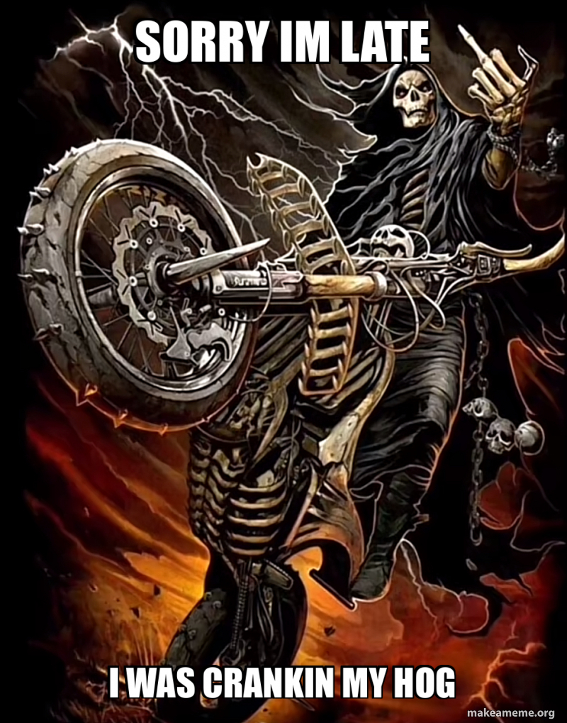 Sorry im late I was crankin my hog Meme Generator