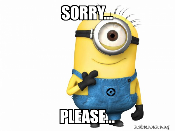 Sorry... Please... - Thoughtful Minion Meme Generator