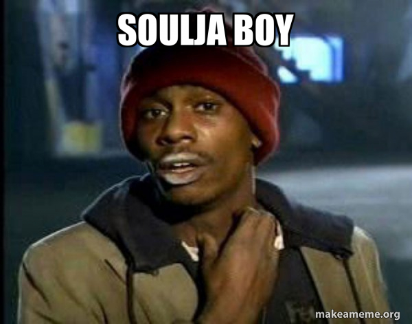 Soulja boy - Dave Chappelle Junkie Y'all Got Anymore of Meme Generator