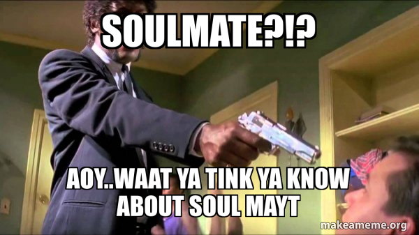 soulmate?!? aoy..waat ya tink ya know about soul mayt - Samuel L ...