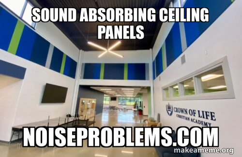 Sound absorbing ceiling panels noiseproblems.com Meme Generator