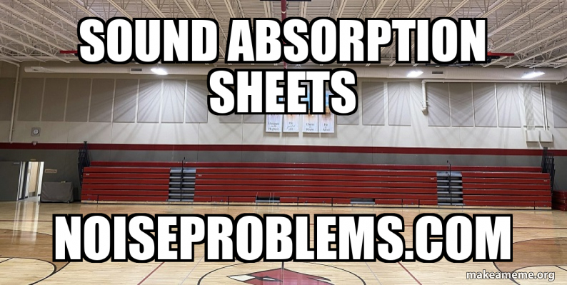 Sound absorption sheets noiseproblems.com Meme Generator