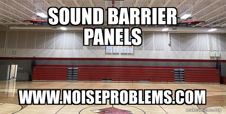 Sound barrier panels www.noiseproblems.com Meme Generator