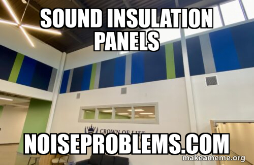 Sound Insulation Panels noiseproblems.com Meme Generator
