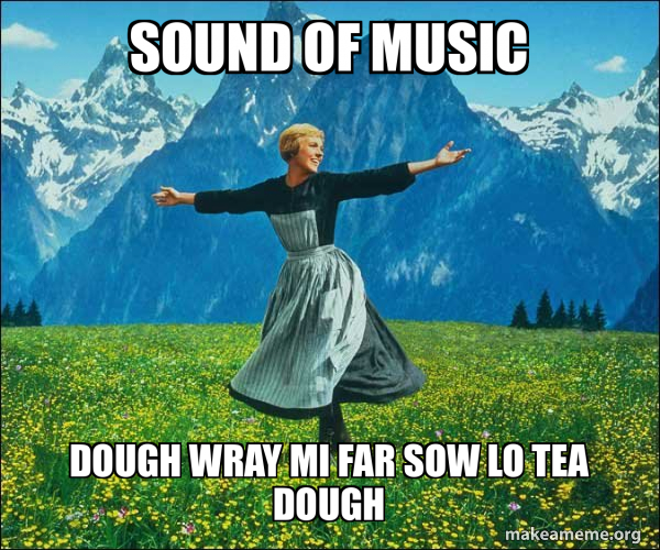 Sound of Music Dough Wray Mi Far Sow Lo Tea Dough - Sound of Music Meme ...