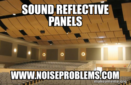 sound reflective panels www.noiseproblems.com Meme Generator