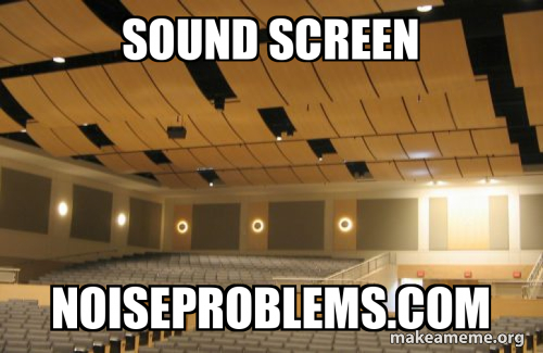 Sound Screen noiseproblems.com Meme Generator