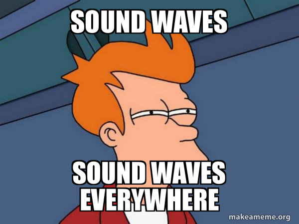 Sound waves sound waves everywhere - Futurama Fry Meme Generator