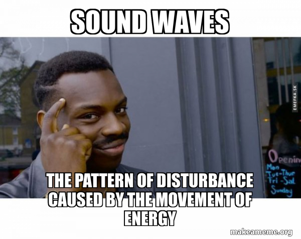 Sound waves The pattern of disturbance caused by the movement of energy ...