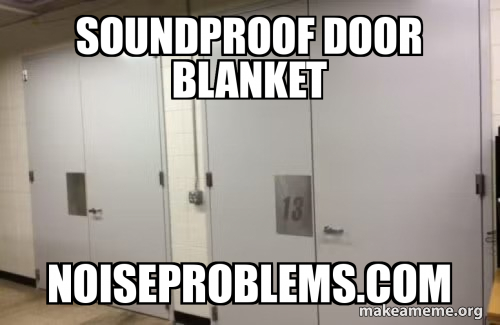 Soundproof Door Blanket noiseproblems.com Meme Generator