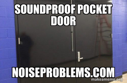 Soundproof Pocket Door noiseproblems.com Meme Generator