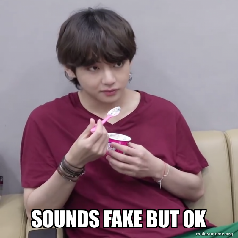 sounds fake but ok Meme Generator