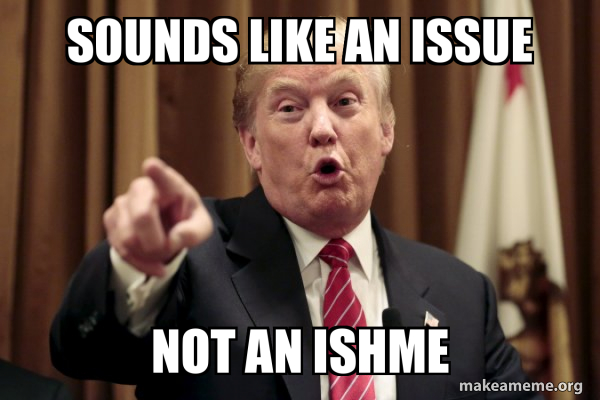 sounds like an issue not an ishme - Donald Trump Says Meme Generator