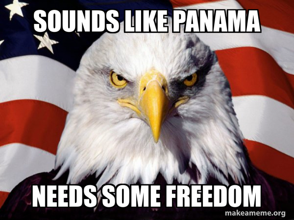 Sounds like Panama Needs some freedom - American Pride Eagle Meme Generator