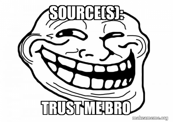 Source(s): Trust me bro - Trollface Meme Generator